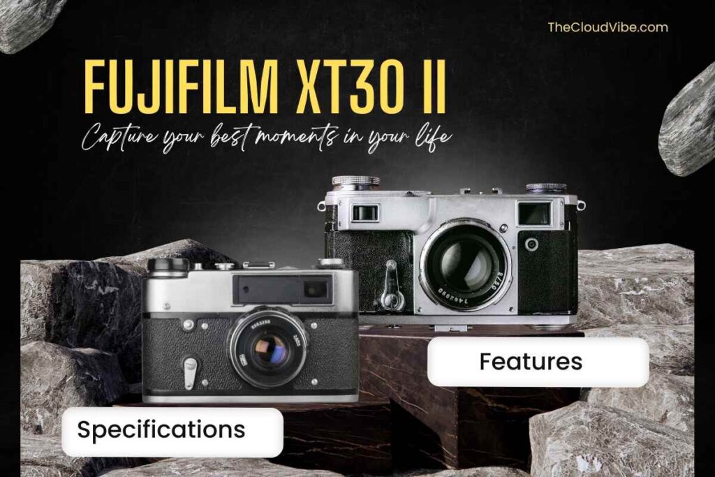 Fujifilm XT30 II – A Mirrorless Digital Camera - The Cloud Vibe